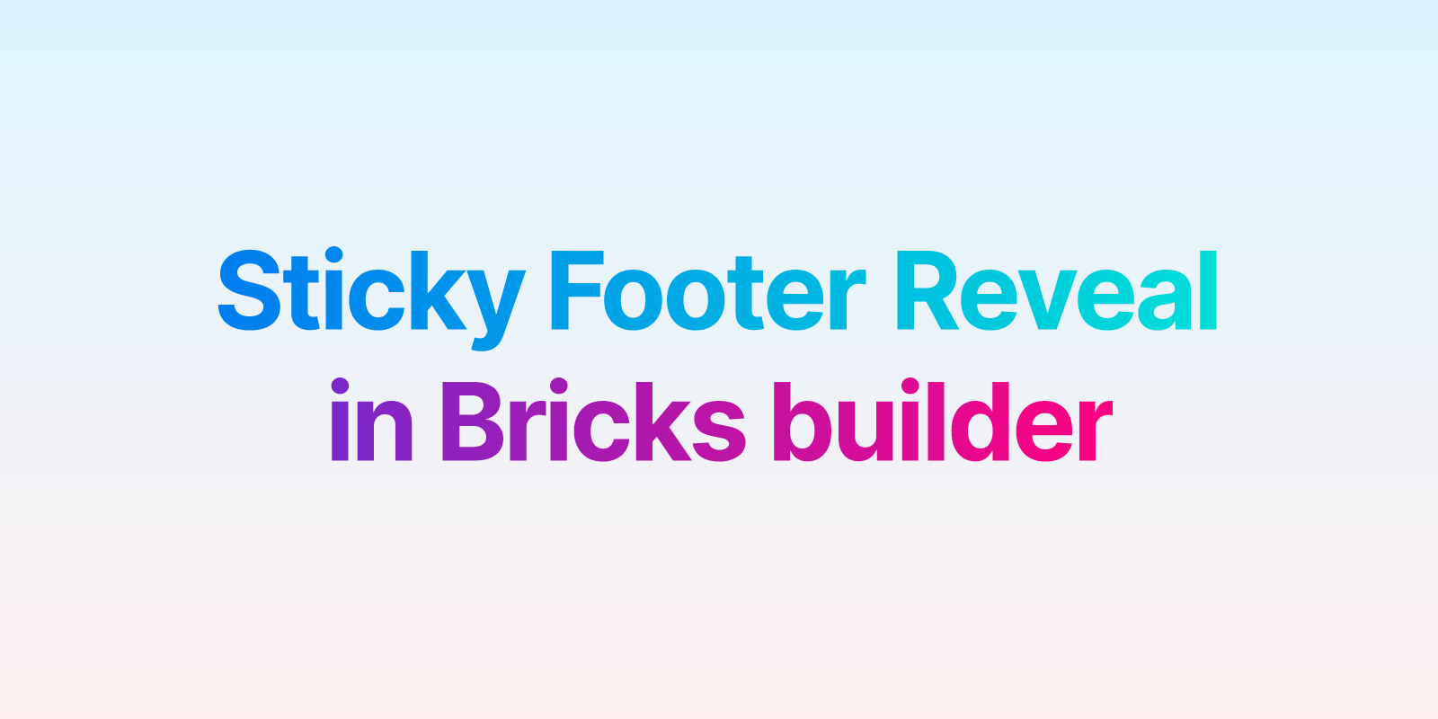 Sticky Footer Reveal in Bricks - BricksLabs
